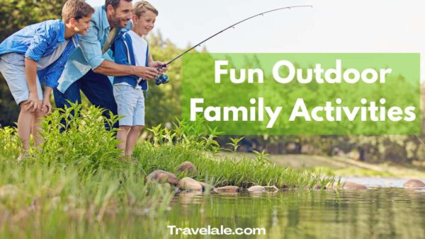 25+ Magical Outdoor Family Activities Everyone Will Love